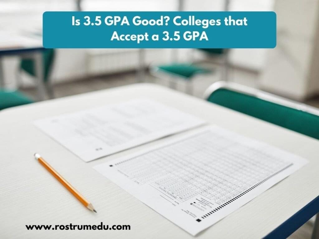 Is 3.5 GPA Good? Colleges that Accept a 3.5 GPA - Rostrumedu